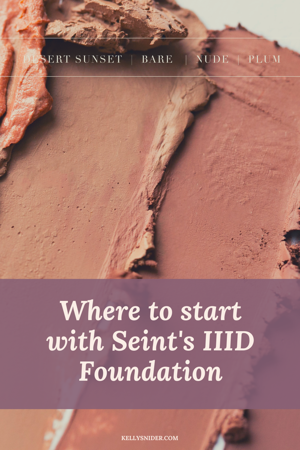 The Complete Guide to Seint's iiiD Foundation | Kelly Snider