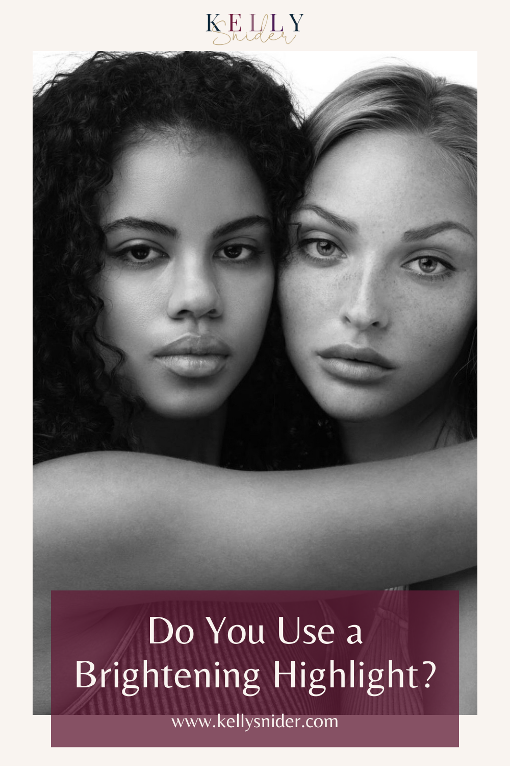 Why Everyone Needs a Brightening Highlight | Kelly Snider